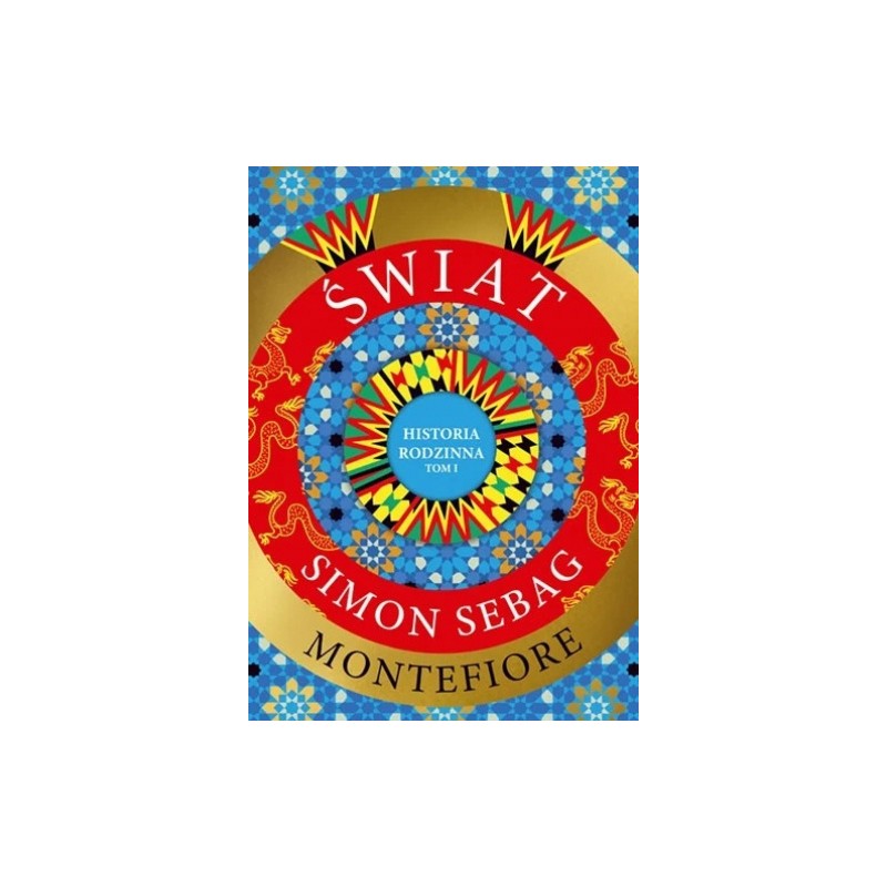 Świat. Historia rodzinna. Tom 1 Simon Sebag Montefiore motyleksiazkowe.pl
